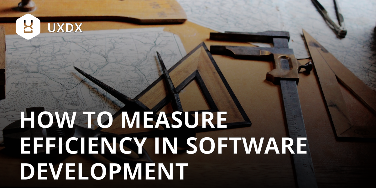 How to Measure Efficiency in Software Development | UXDX